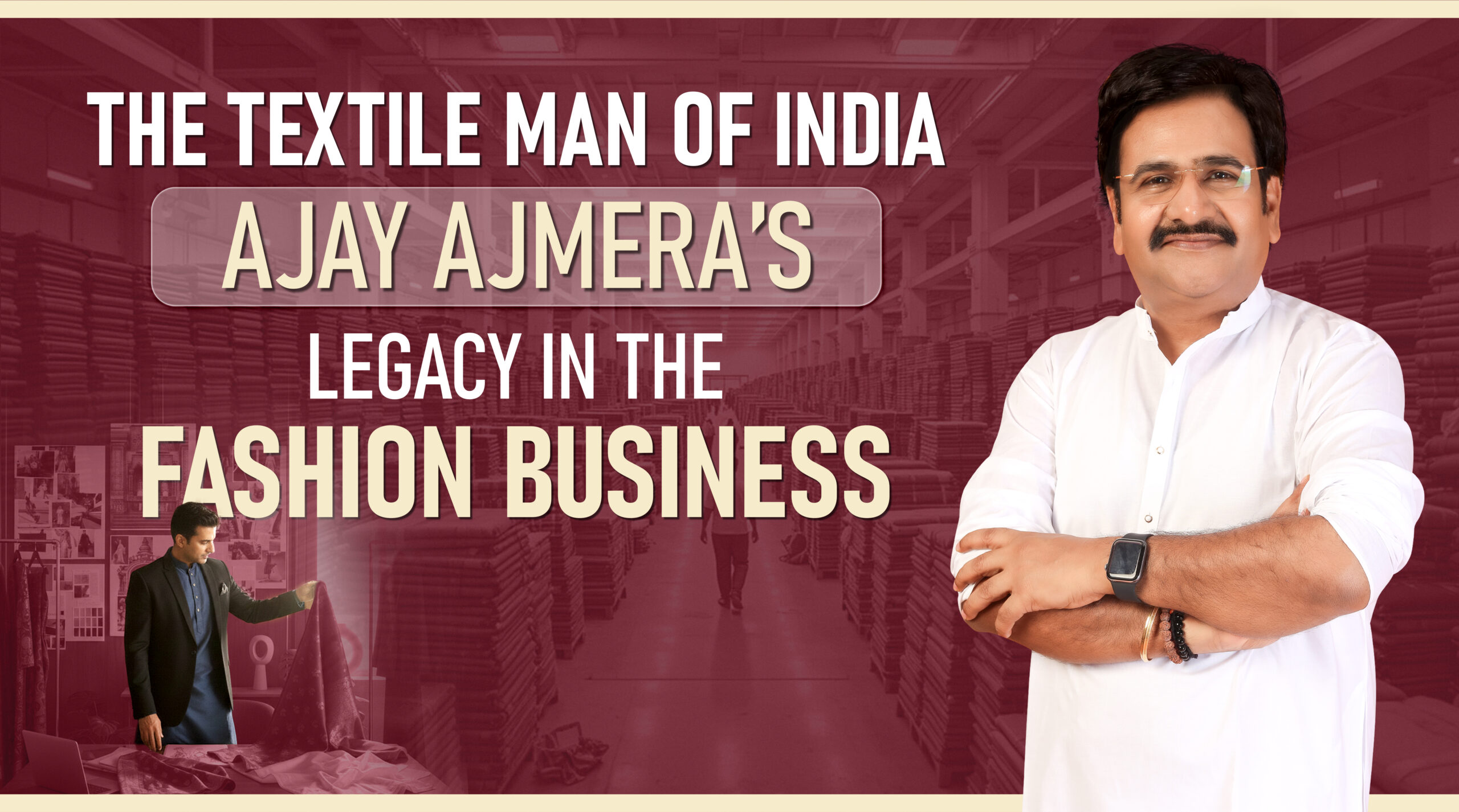 The Textile Man of India: Ajay Ajmera’s Legacy in the Fashion Business